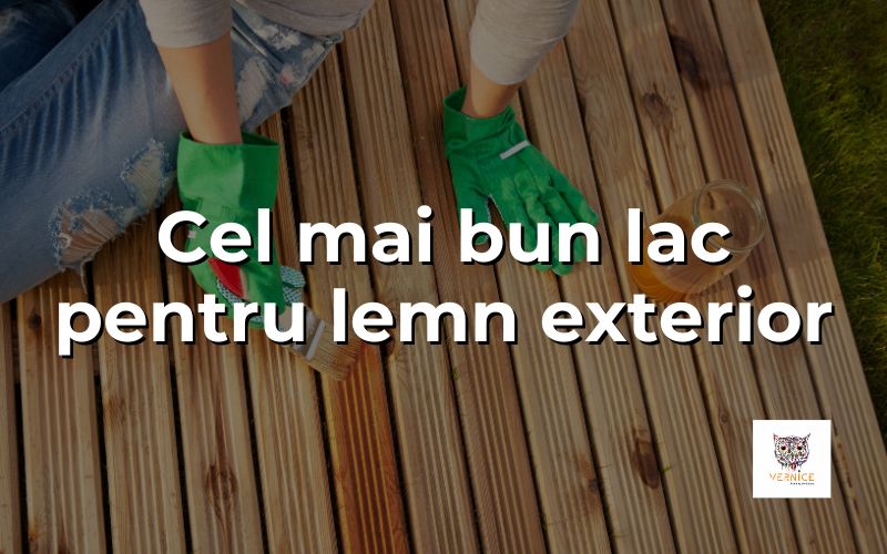 Cauti cel mai bun lac pentru lemn exterior? – VERNICE